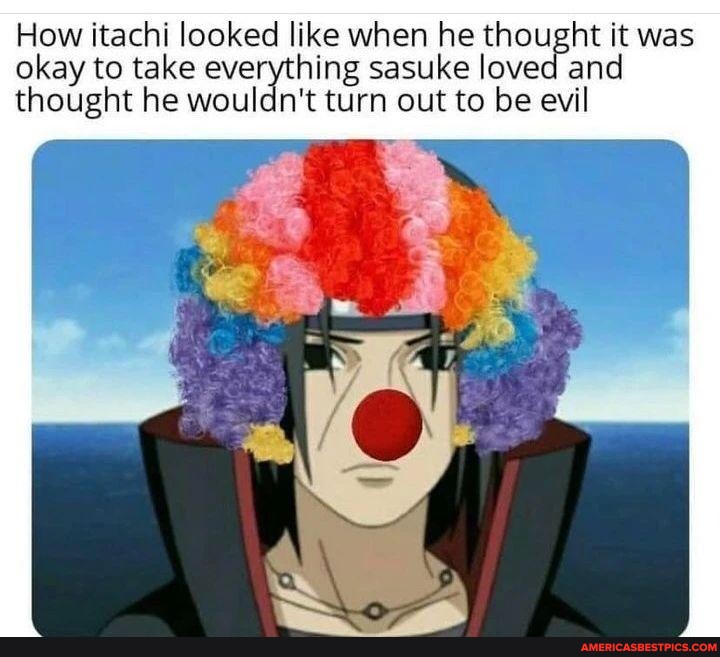 #itachiuchiha #itachi #itachimemes #itachimeme #clown #clownmemes # ...