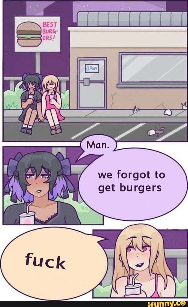 Is forgot to get burgers we - iFunny