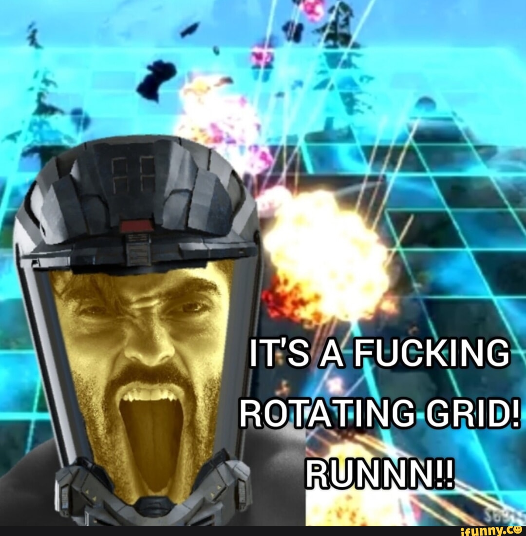 IT'S A FUCKING ROTATING GRID! RUNNN! ac! - iFunny