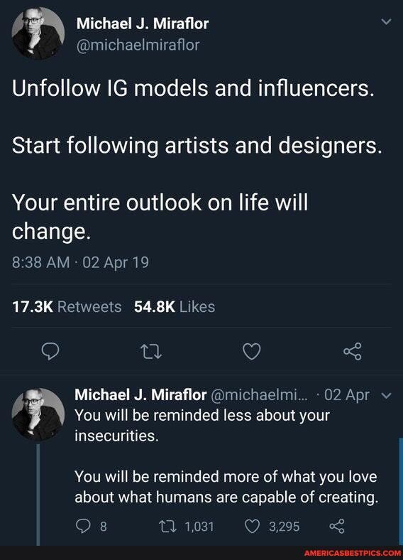 Michael J. Miraflor @michaelmiraflor Unfollow IG models and influencers. Start following artists ...