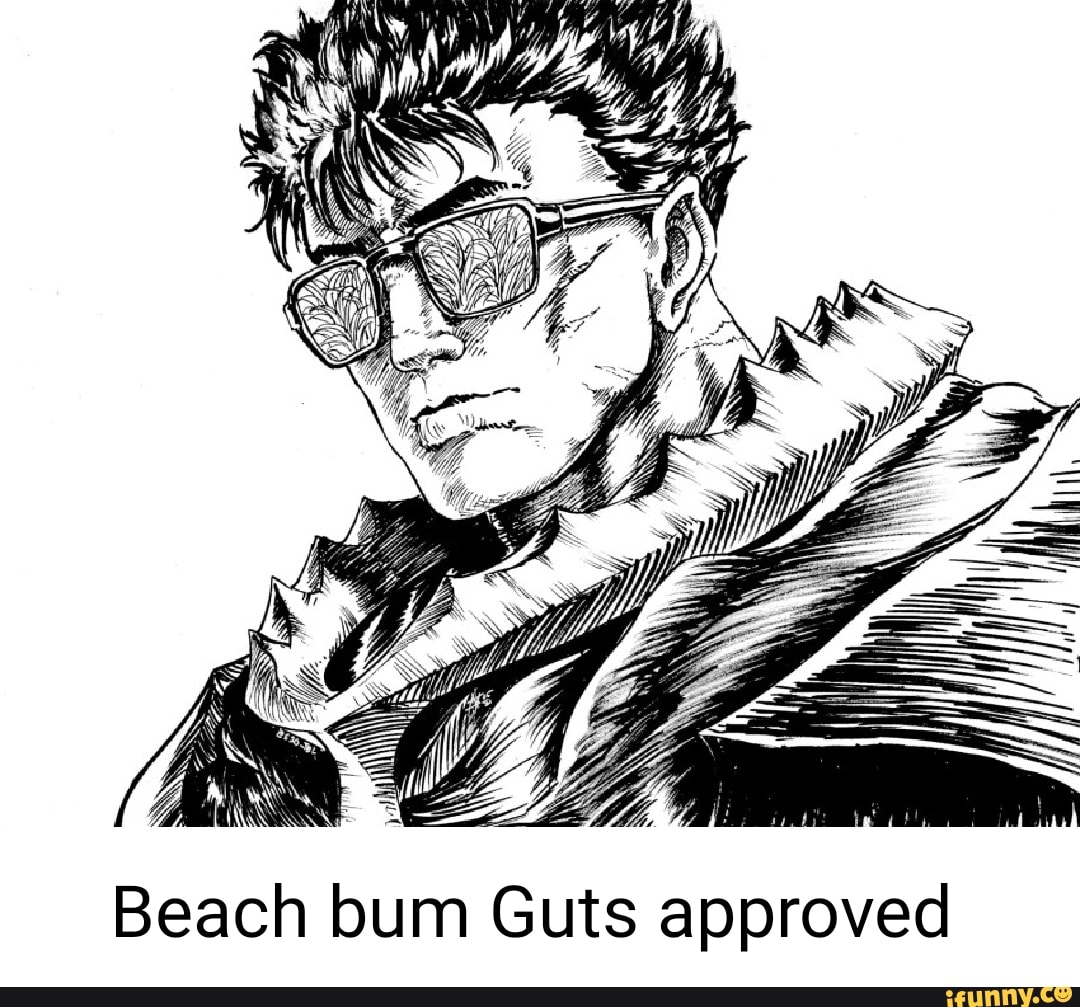 Beach bum Guts approved - iFunny