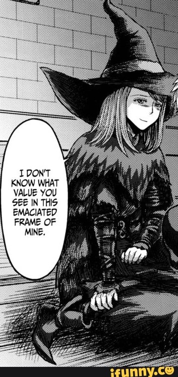 KNOW WHAT VALUE YOU SEE IN THIS EMACIATED FRAME OF MINE. - iFunny