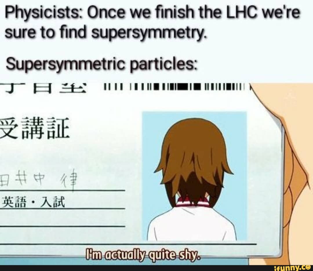 Supersymmetry memes. Best Collection of funny Supersymmetry pictures on ...