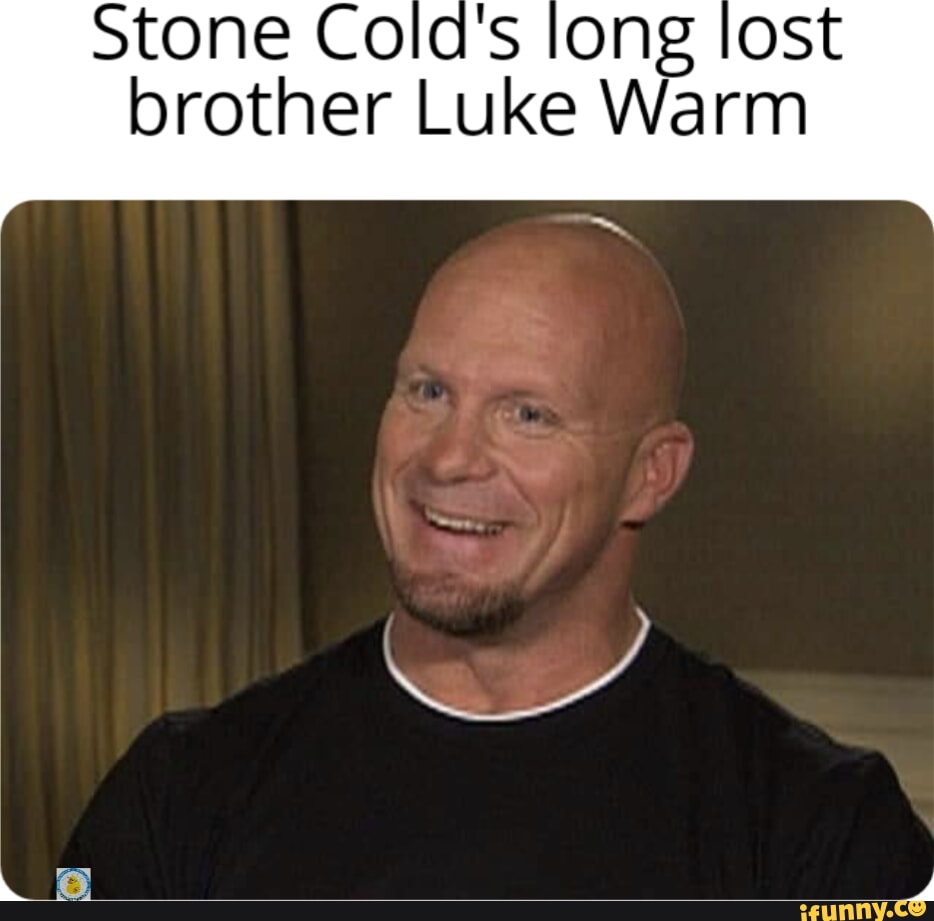 Stone Cola's long lost brother Luke Warm "we. - iFunny