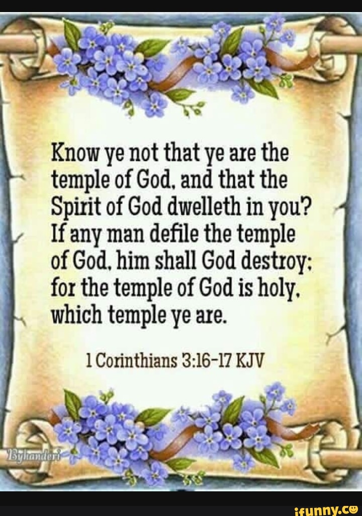 Know ye not that ye are the temple of God, and that the Spirit of God ...