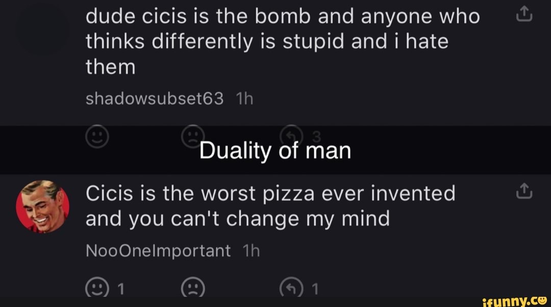 Dude cicis is the bomb and anyone who thinks differently is stupid and ...