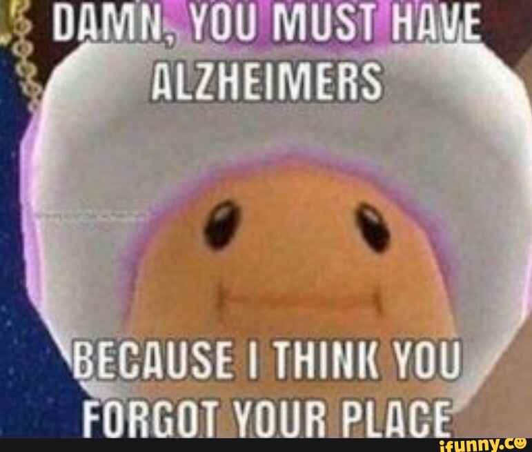 YOU MUST BECAUSE I THINK YOU FORGOT YOUR PLACE - iFunny
