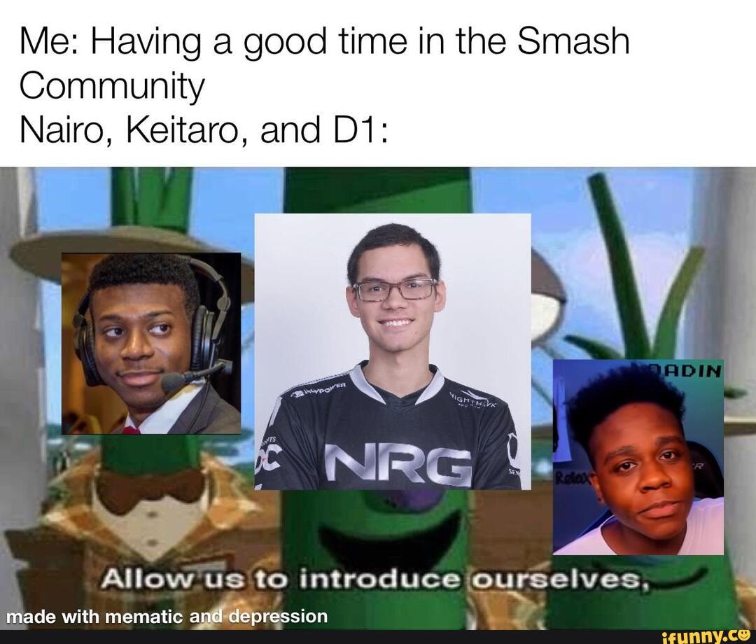Me: Having a good time in the Smash Community Nairo, Keitaro, and Allow ...