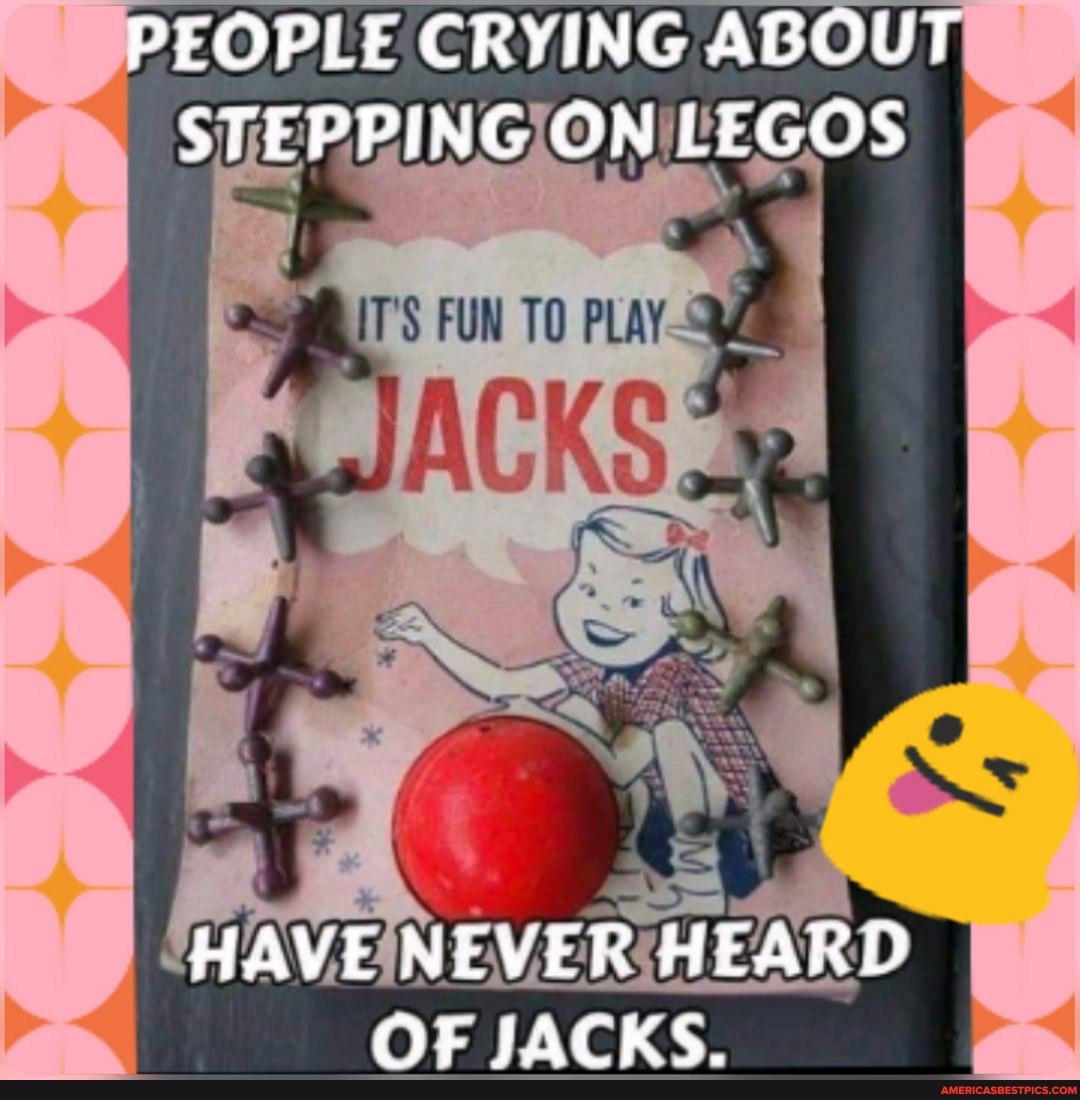 PEOPLE CRYING ABOUT STEPPING ON LEGOS HAVE NEVER HEARD OF JACKS ...