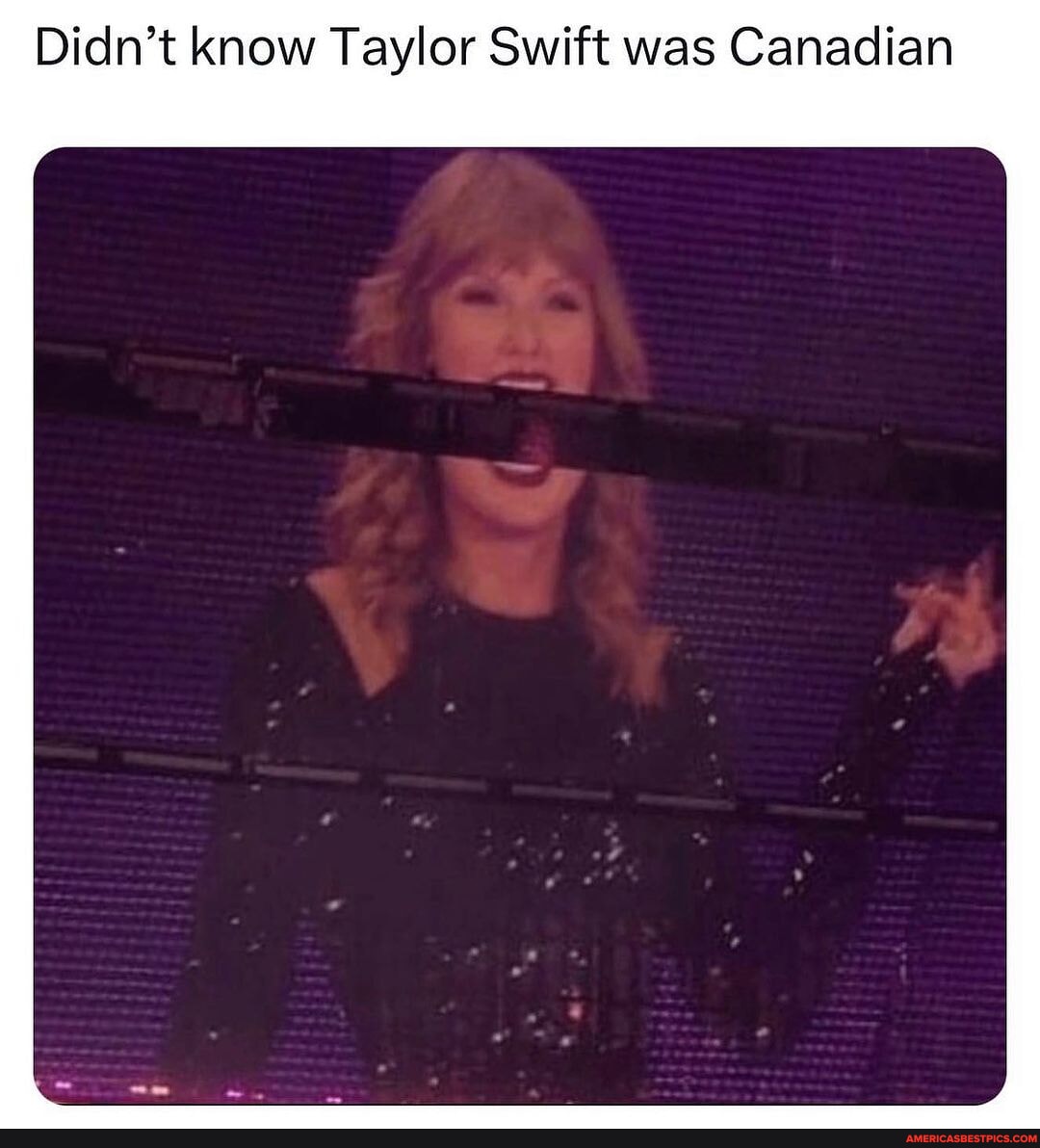 Not your buddy, guy - Didn't know Taylor Swift was Canadian - America’s ...