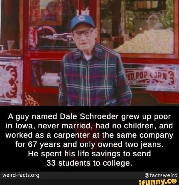 Hahah :) - A guy named Dale Schroeder grew up poor in lowa, never ...