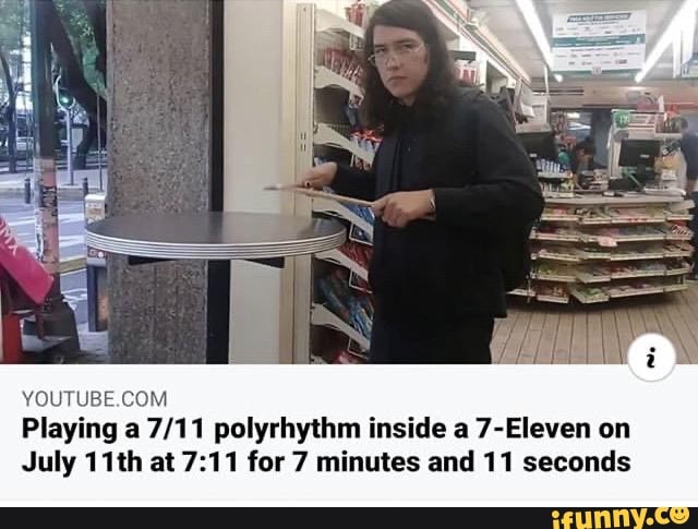 YOUTUBE.COM Playing a 7/11 polyrhythm inside a 7-Eleven on July 11th at ...