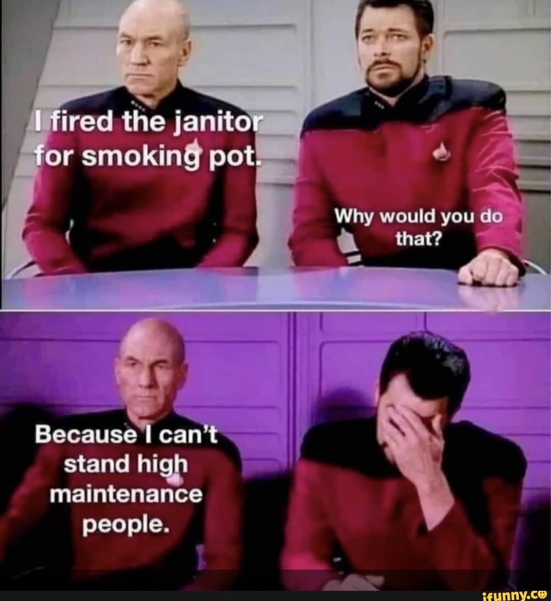 Fired the janitor for smoking pot, Why would you de ( that? Because I ...