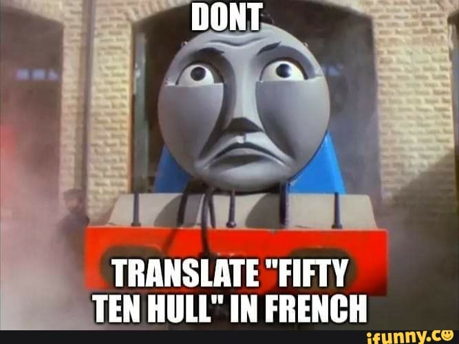 DONT TRANSLATE "FIFTY TEN HULL" IN FRENCH - iFunny