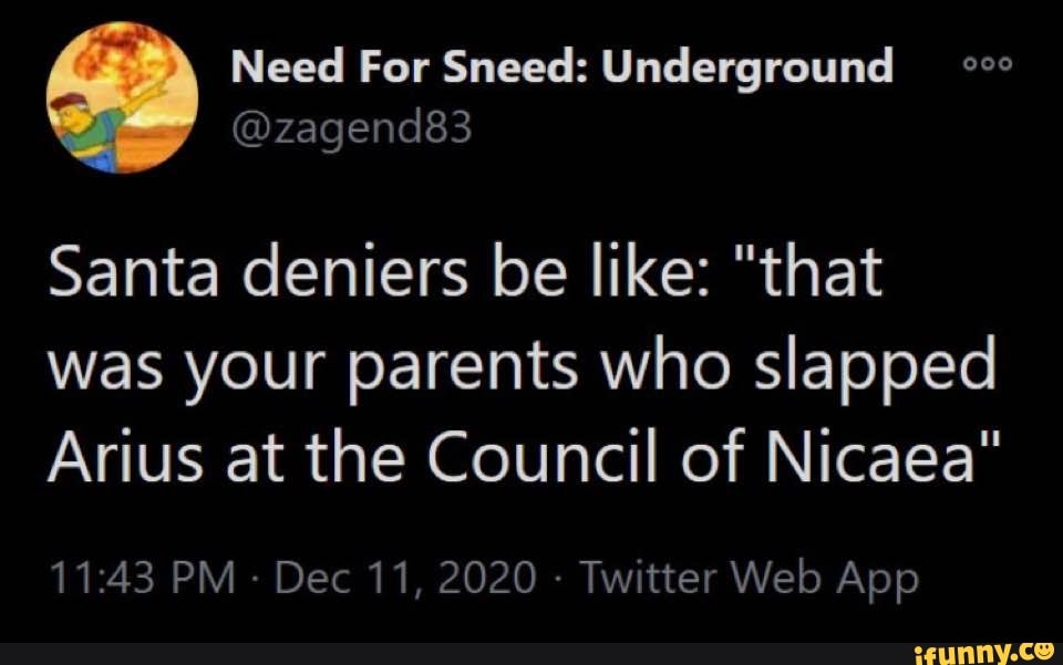 Need For Sneed: Underground Santa deniers be like: "that was your ...