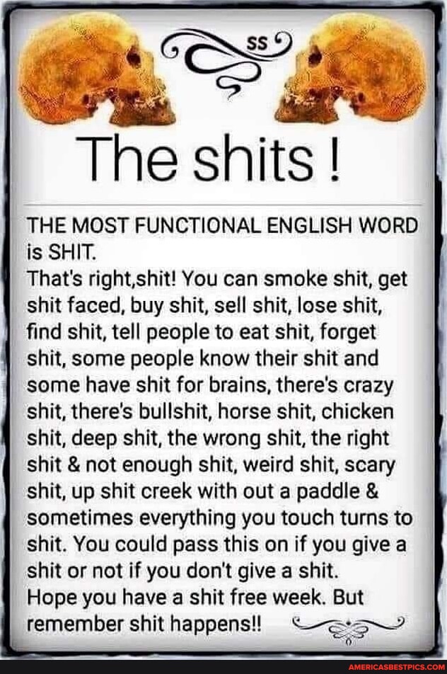 The shits ! THE MOST FUNCTIONAL ENGLISH WORD is SHIT. That's right,shit ...