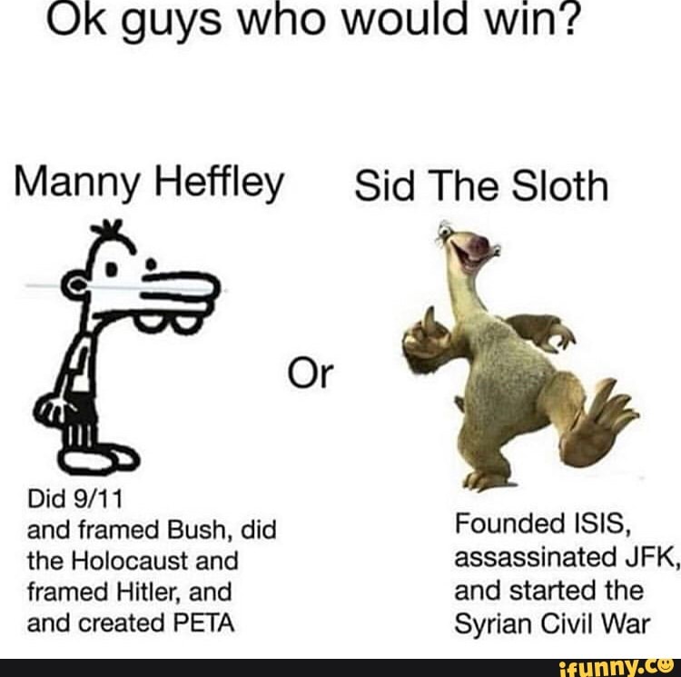 Ok guys who would win? Manny Heffley Sid The Sloth - iFunny