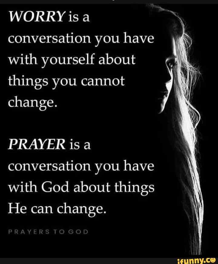 WORRY is a conversation you have with yourself about things you cannot ...