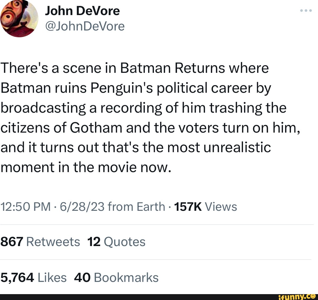 John DeVore @JohnDeVore There's a scene in Batman Returns where Batman ...