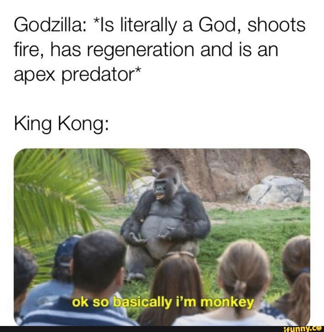 Godzilla: "Is literally a God, shoots fire, has regeneration and is an ...