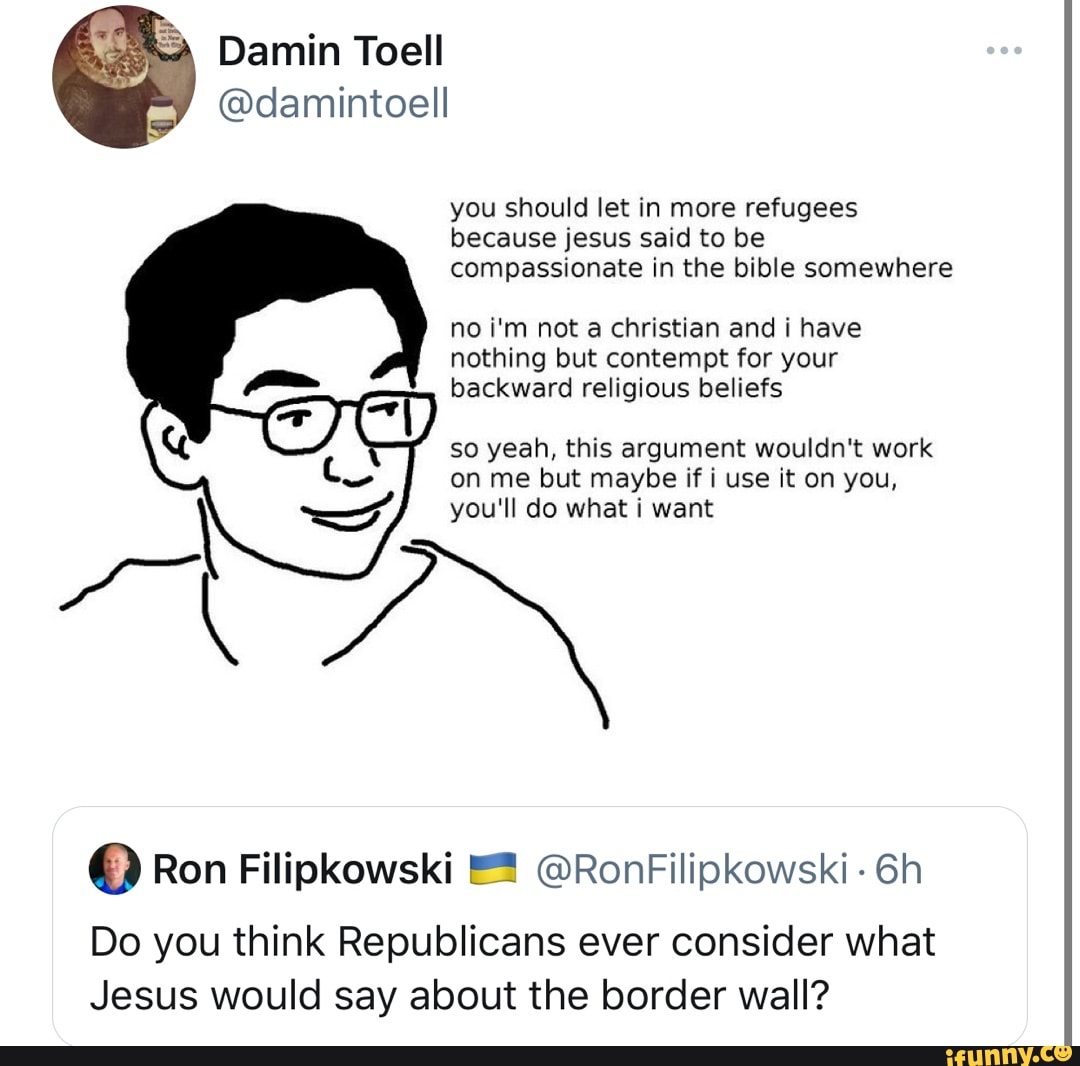Damin Toell @damintoell you should let in more refugees because jesus ...