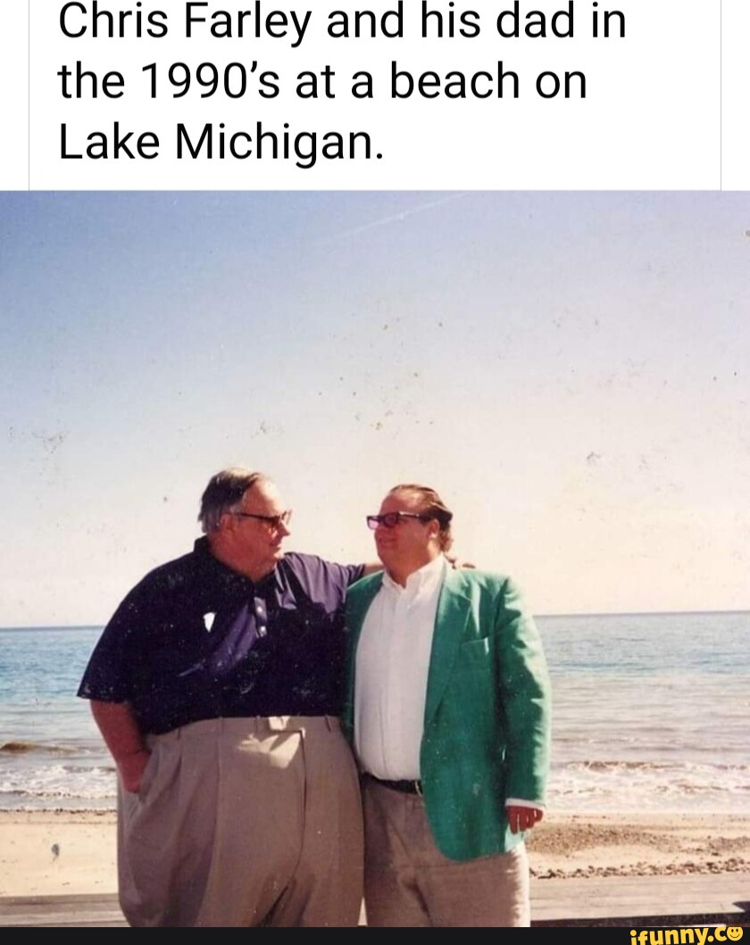 Chris Farley and his dad in the 1990's at a beach on Lake Michigan ...