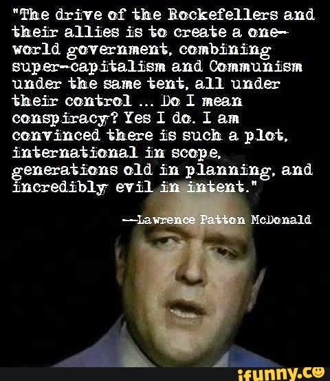 "The drive of the Rockefellers and their allies is te create a one ...