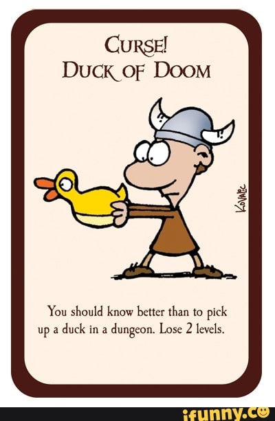 CursE! Duck _of Doom You should know better than to pick up a duck in a ...