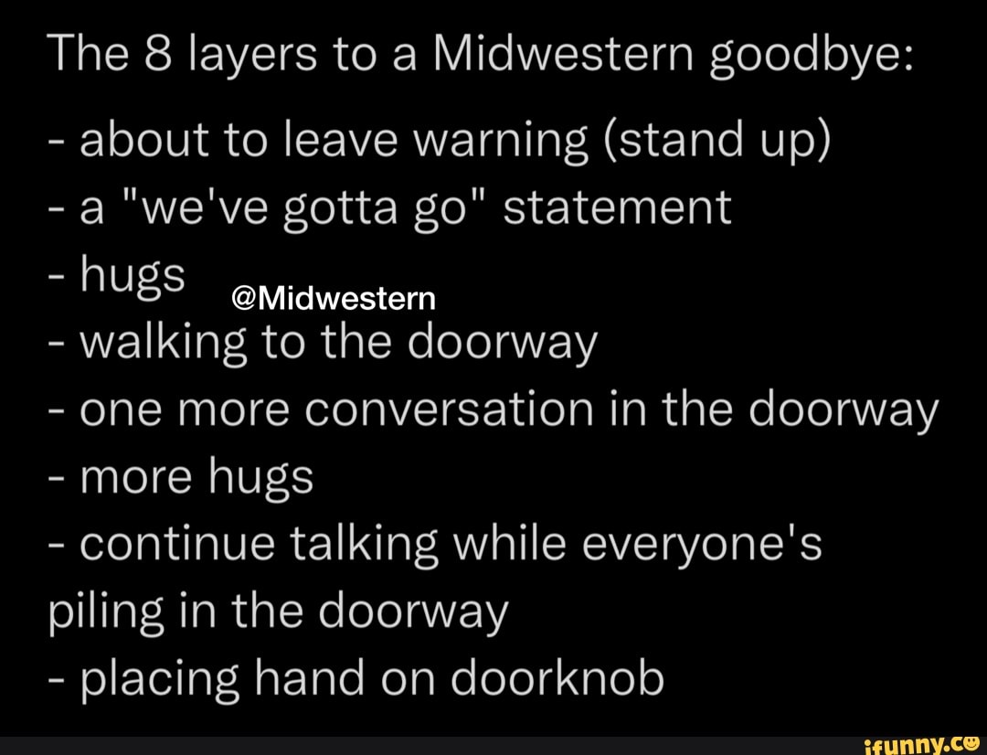 The 8 layers to a Midwestern goodbye: - about to leave warning (stand ...