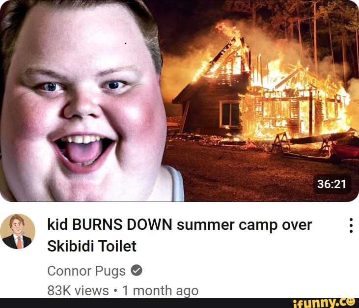 Kid BURNS DOWN summer camp over Skibidi Toilet Connor Pugs @ views ...