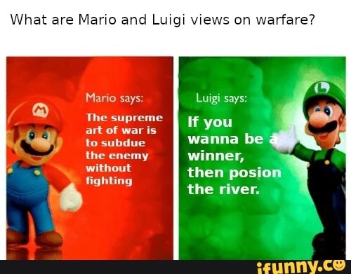 What are Mario and Luigi views on warfare? Mario says: The supreme art ...