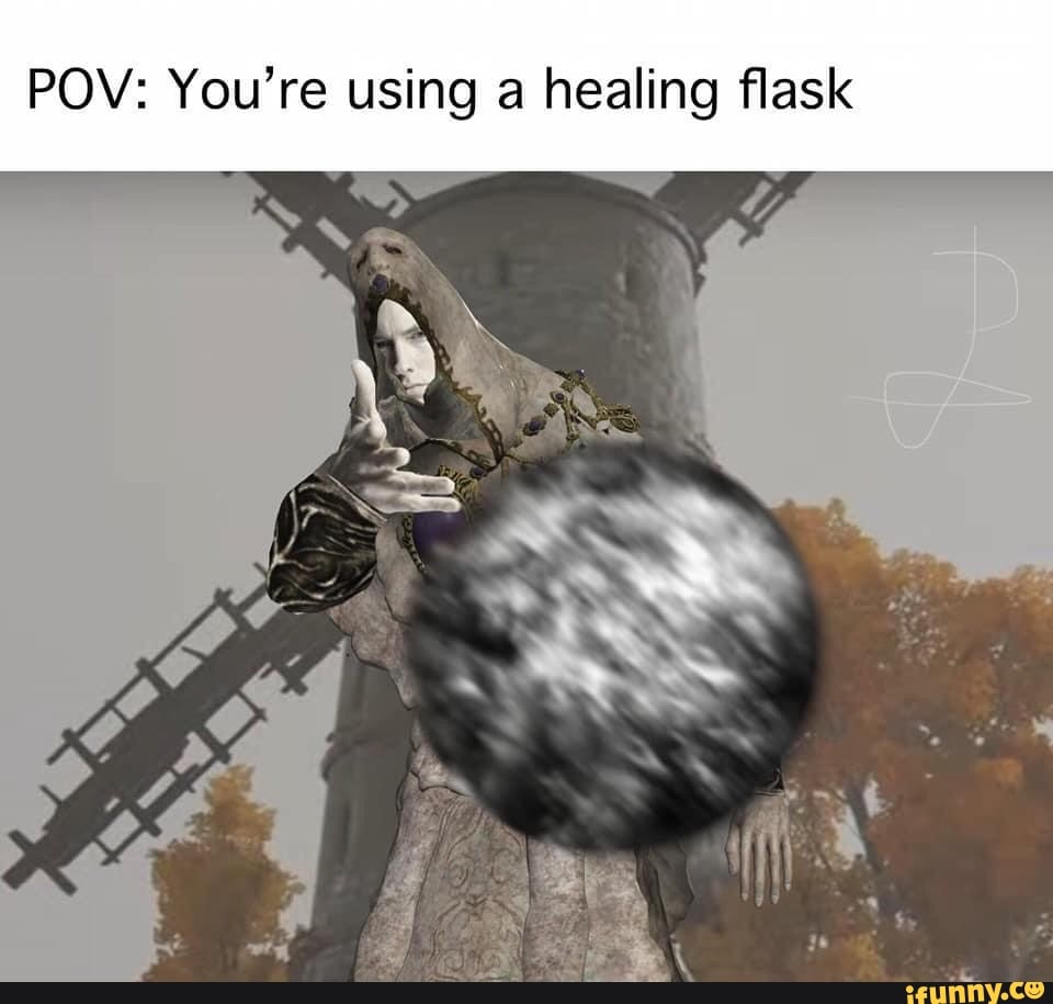 POV: You're using a healing flask - iFunny