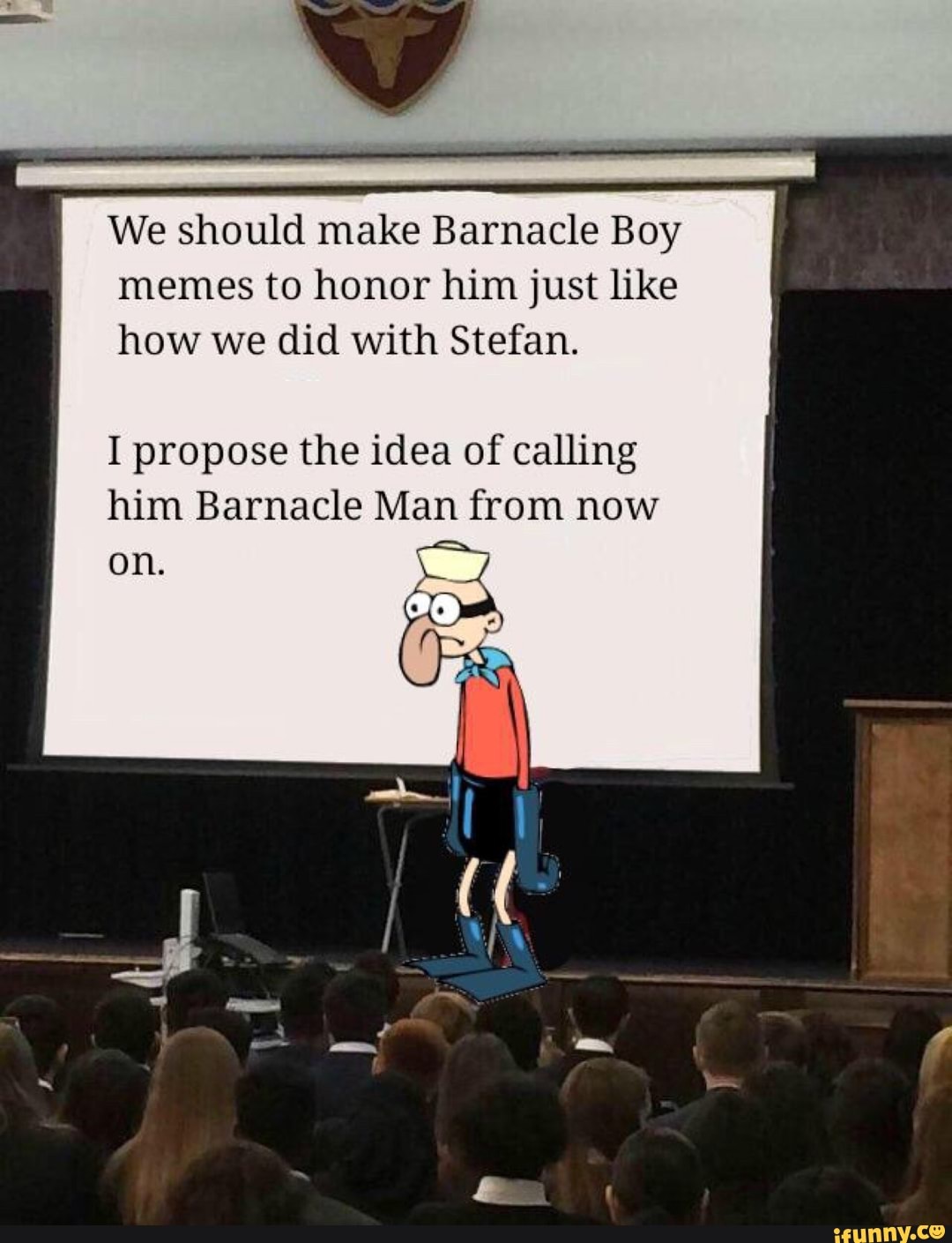 We should make Barnacle Boy memes to honor him just like how we did ...