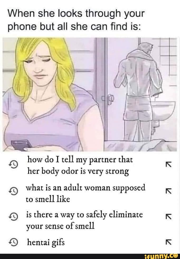 When she looks through your phone but all she can find is: how do I ...