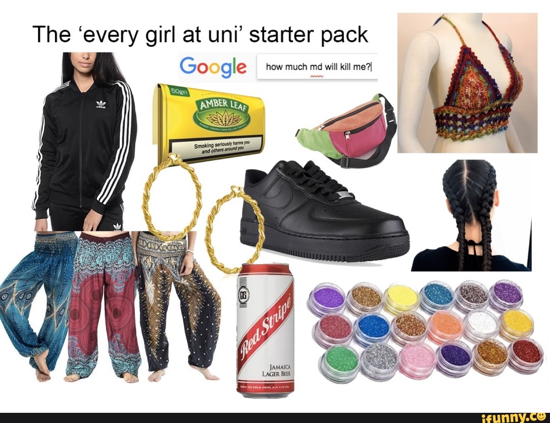 The 'every girl at uni' starter pack Go gle how much md will kill me? - iFunny