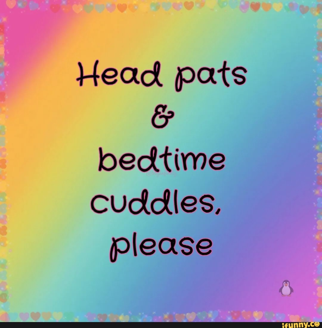 Head pats bedtime cuddles, please - iFunny