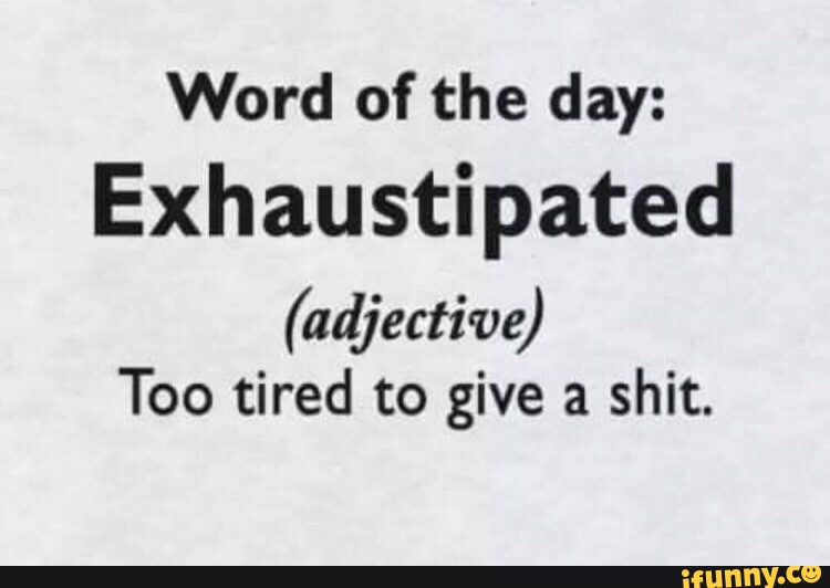 Exhaustipated memes. Best Collection of funny Exhaustipated pictures on ...