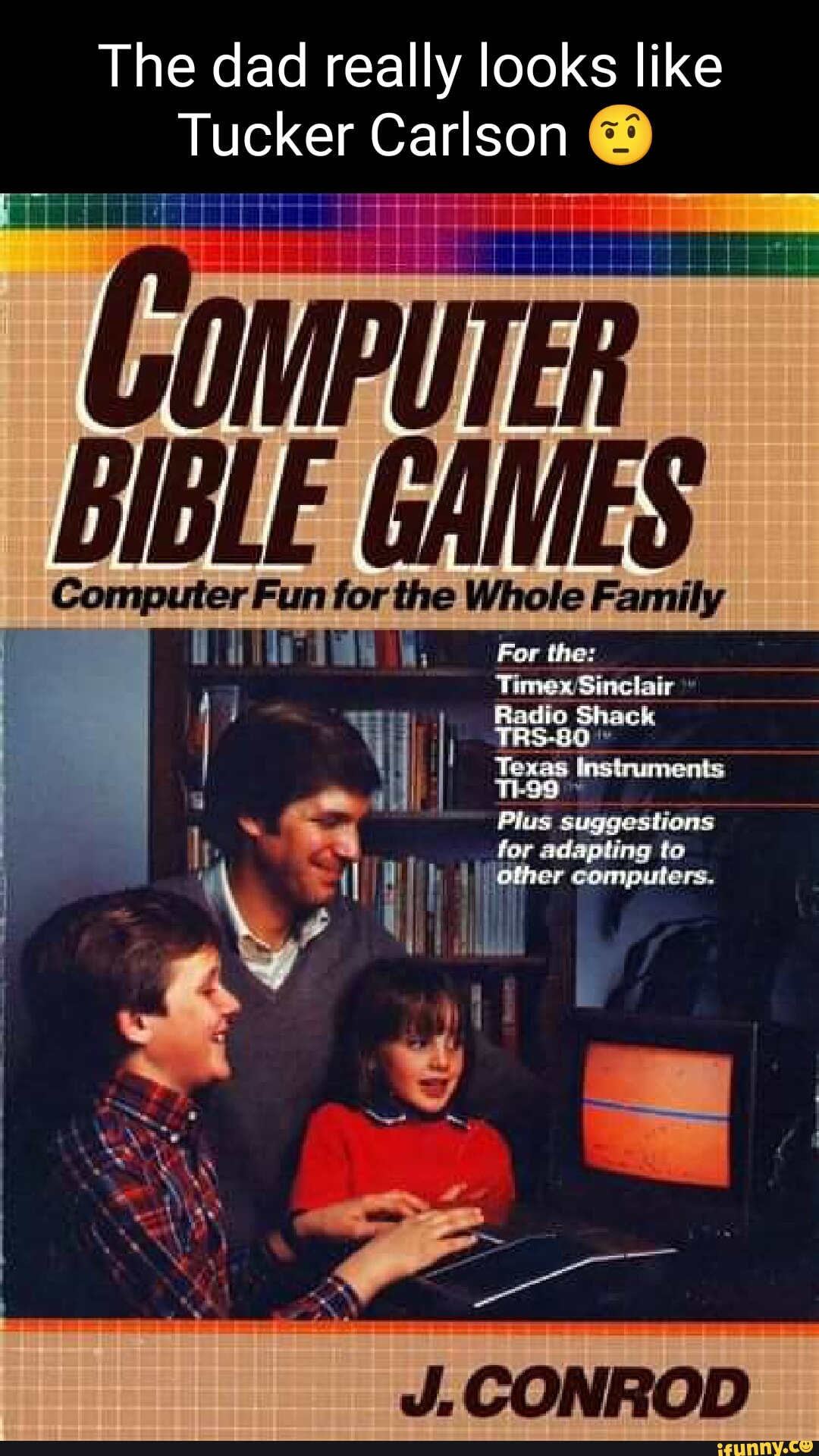 The dad really looks like Tucker Carlson Fun GAINES Computer Fun the ...