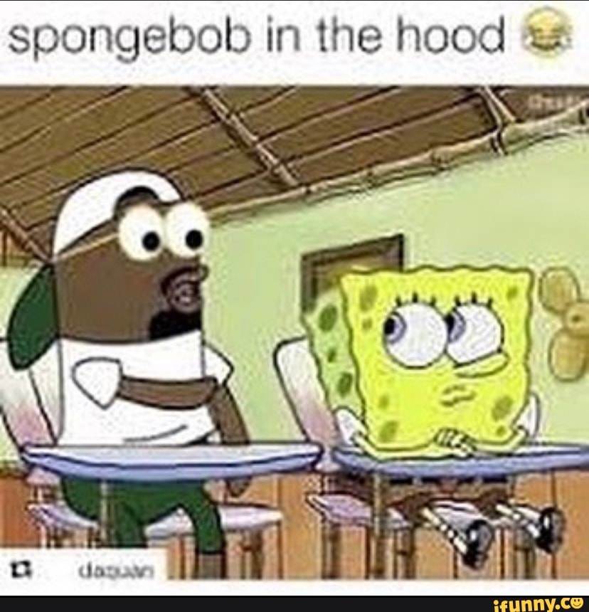 Spongebob in the hood - iFunny