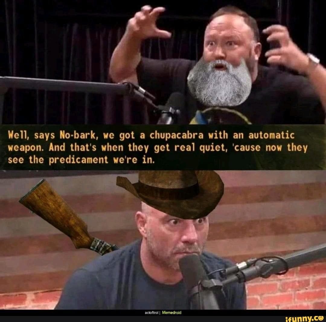 Well, says No-bark, we got a chupacabra with an automatic weapon. And ...