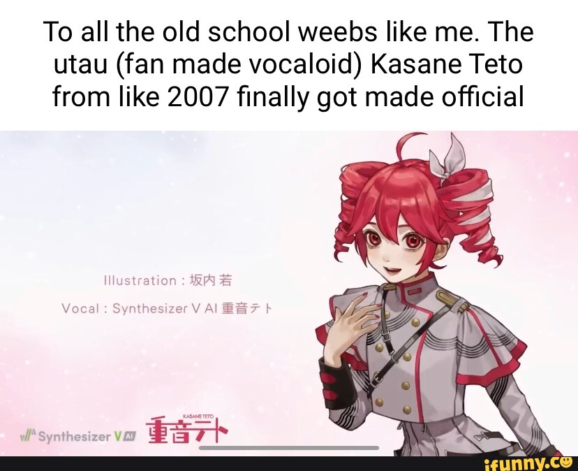 To all the old school weebs like me. The utau (fan made vocaloid ...