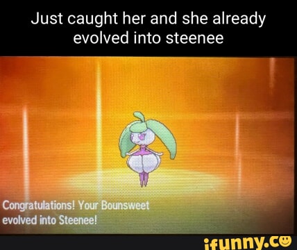 Just caught her and she already evolved into steenee - iFunny