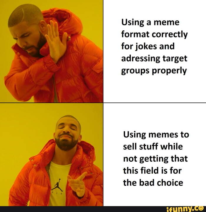 Using a meme format correctly for jokes and adressing target groups ...