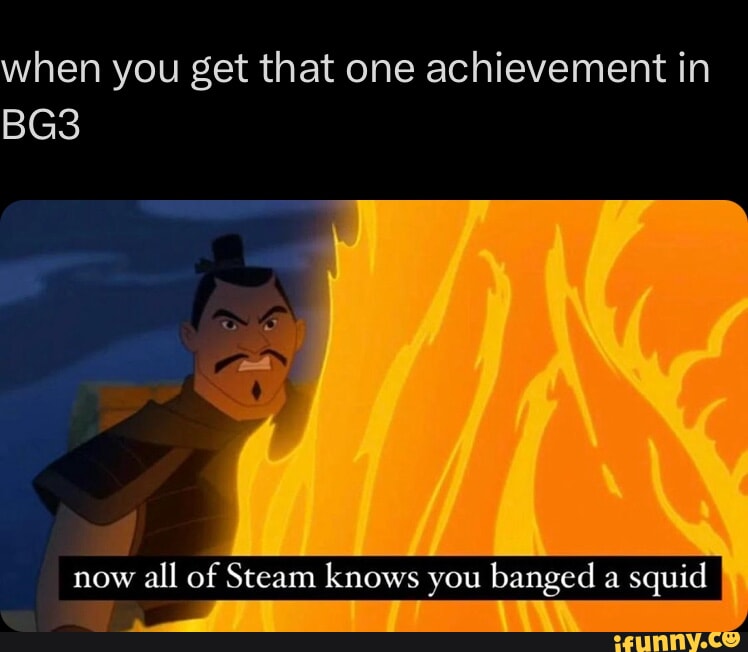When you get that one achievement in now all of Steam knows you banged ...