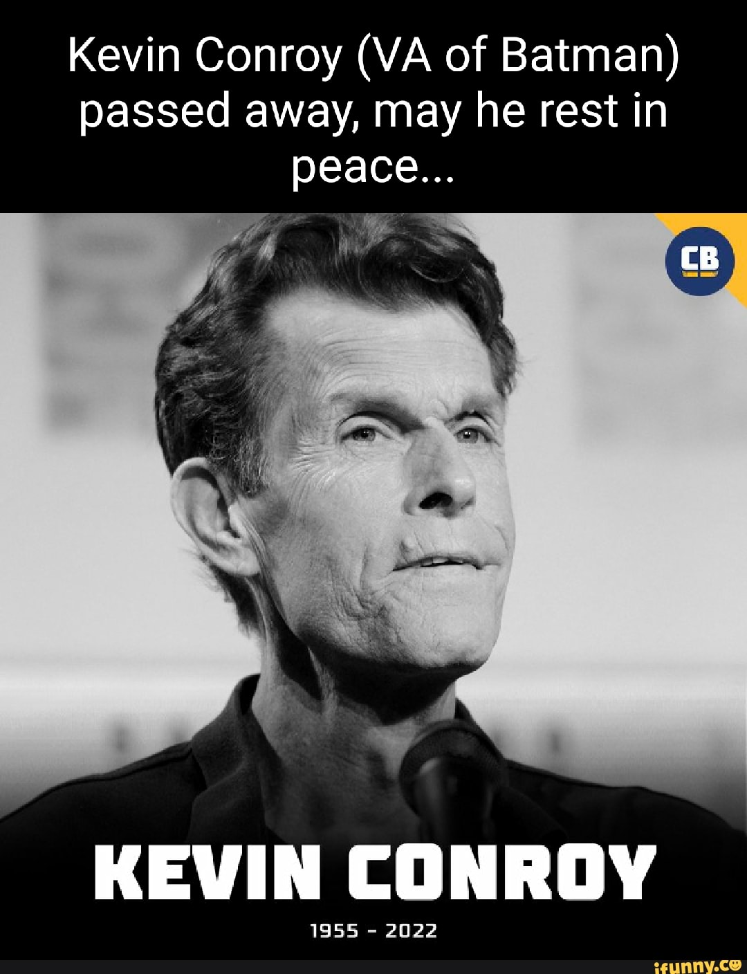 Kevin Conroy (VA of Batman) passed away, may he rest in peace... CB KEVIN CONROY 1955 - 2022 ...