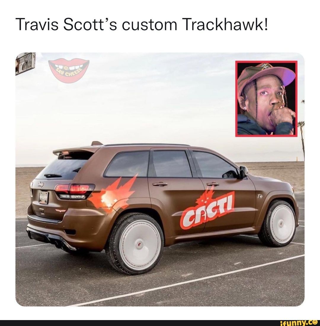 Travis Scott's custom Trackhawk! - iFunny