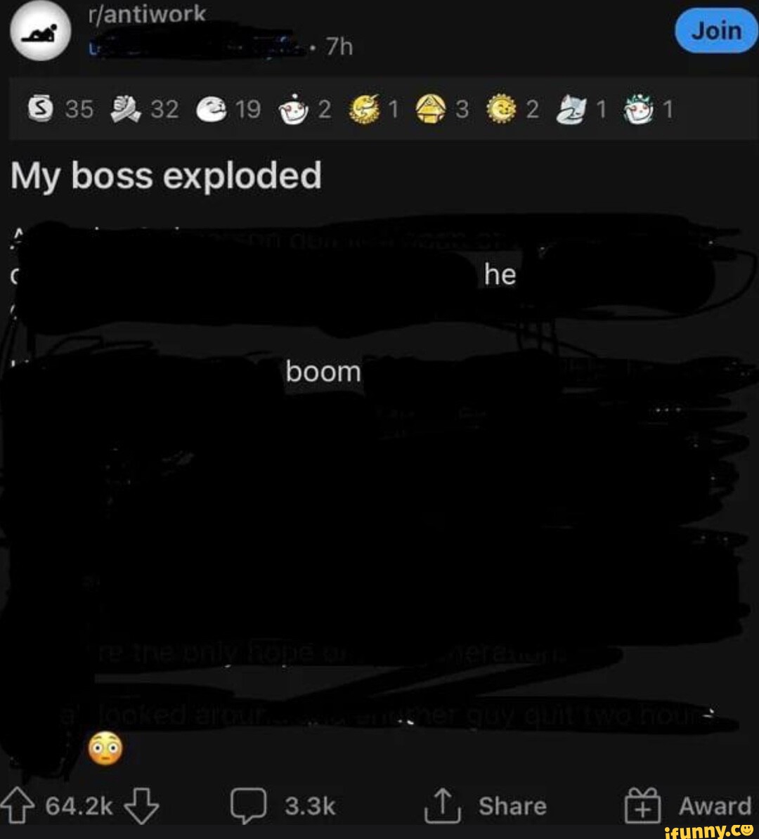 35 332 @19 @2 My boss exploded ry he boom (CC) ask Share Award - iFunny
