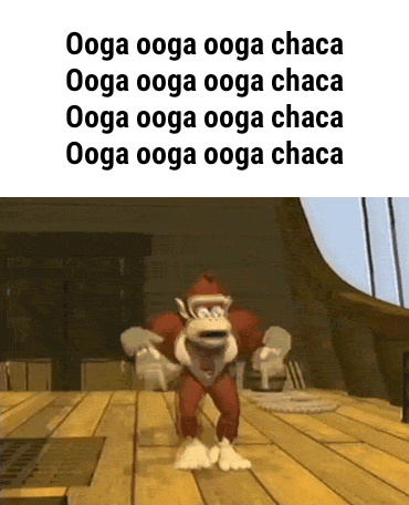 Ooga ooga ooga chaca Ooga ooga ooga chaca Ooga ooga ooga chaca Ooga ...
