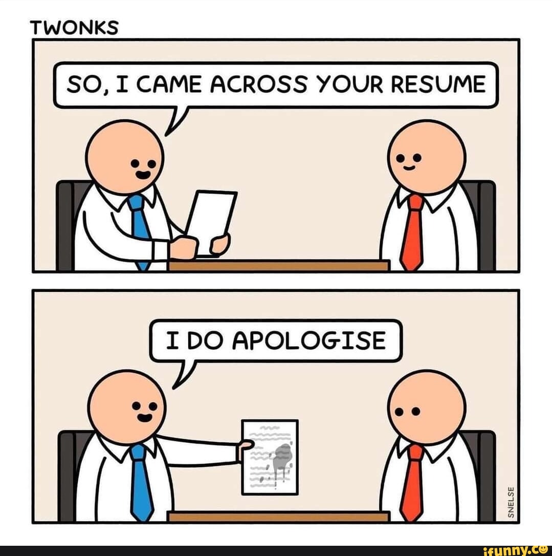 TWONKS SO, I CAME ACROSS YOUR RESUME I - iFunny