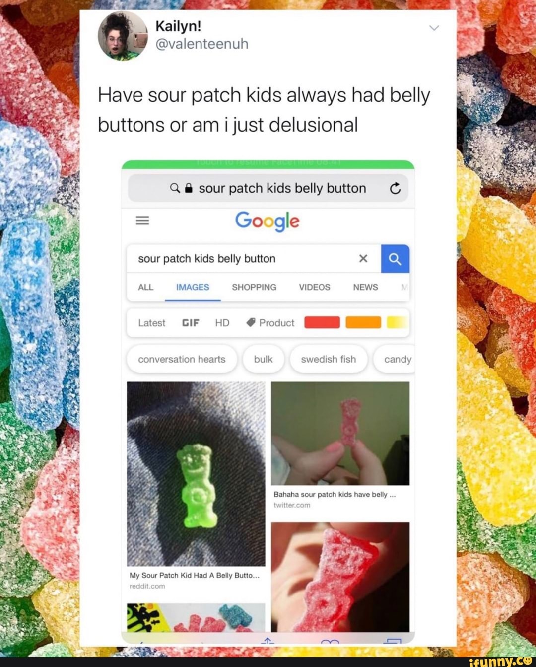 Have sour patch kids always had belly buttons or am ijust delusional Q ...